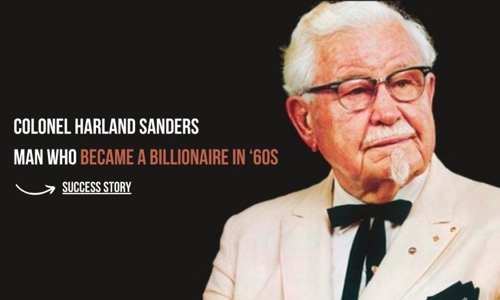Colonel Harland Sanders | Man who became a billionaire in ‘60s